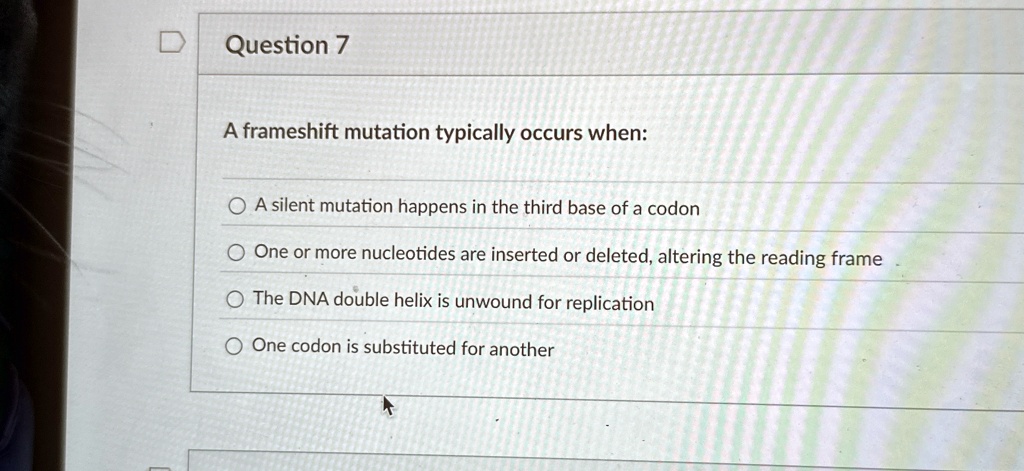 question 7 a frameshift mutation typically occurs when a silent mutation happens in the third ...