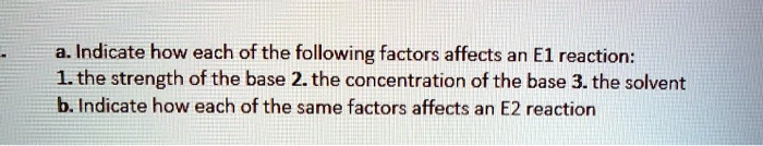 SOLVED: a. Indicate how each of the following factors affects an E1 ...