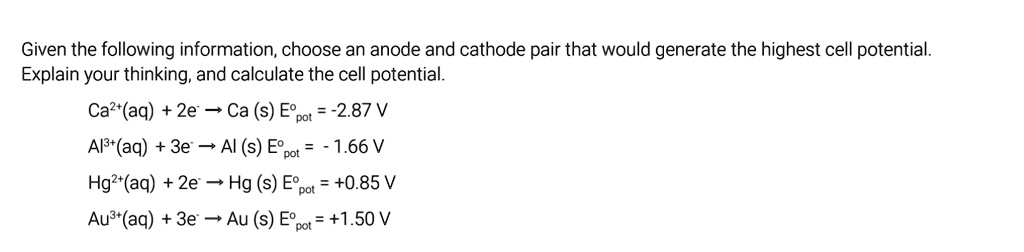 SOLVED: Given the following information, choose an anode and cathode ...