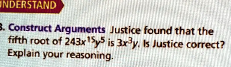Construct Arguments Justice found that the fifth root of 243x^15y^5 is ...