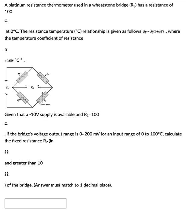 A platinum resistance thermometer used in a wheatstone bridge (R3) has ...