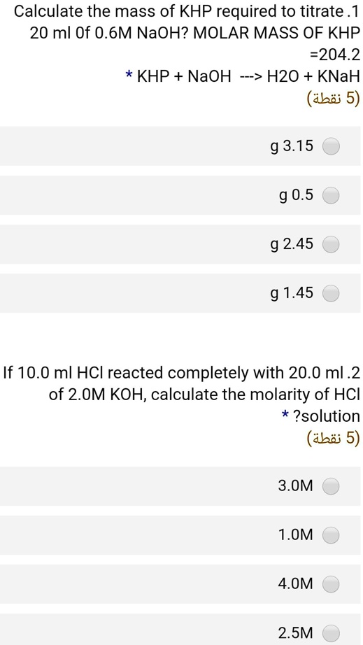 SOLVED: Calculate the mass of KHP required to titrate 20 ml of 0.6M NaOH. Molar mass of KHP ...