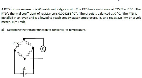 SOLVED: A RTD forms one arm of a Wheatstone bridge circuit. The RTD has ...