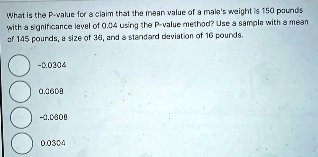 What is the P-value for a claim that the mean value of a male's weight ...