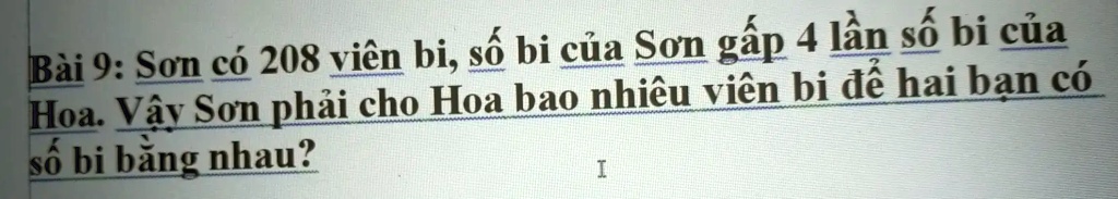 Solved Bà I 9 SÆ¡n Có 208 Viên Bi Sá‘ Bi Cá§a SÆ¡n Gấp 4 Lần