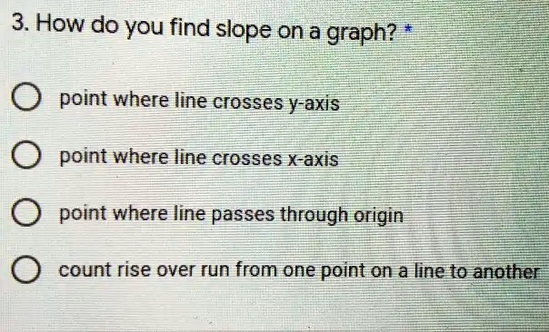 SOLVED: 3. How do you find slope on a graph? point where line crosses y-axis point where line ...