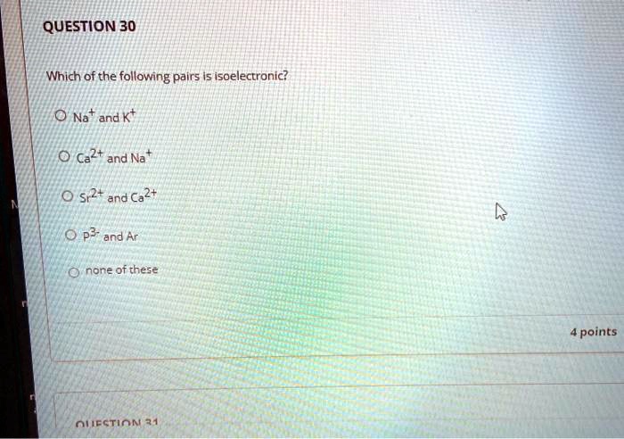 question 30 which ofthe following pairs is isoelectronic 0 na and kt ...