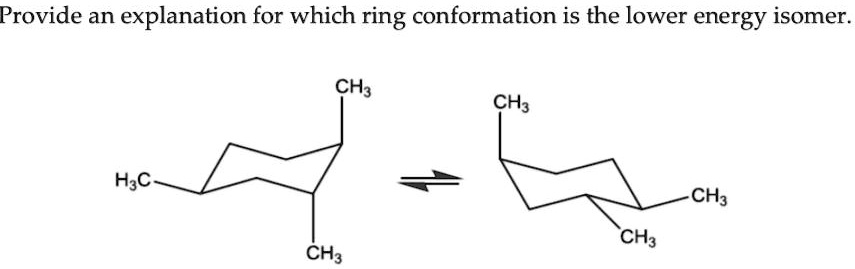 SOLVED: Provide an explanation for which ring conformation is the lower ...