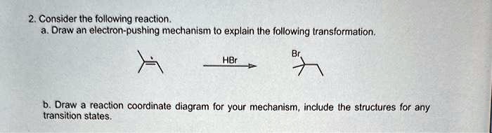 SOLVED: 2.Consider the following reaction. a. Draw an electron-pushing mechanism to explain the ...