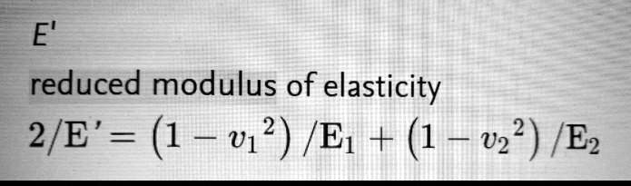 SOLVED: Need derivation of reduced modulus of elasticity. E' = 2/(E(1-v)) + (1+v)/E