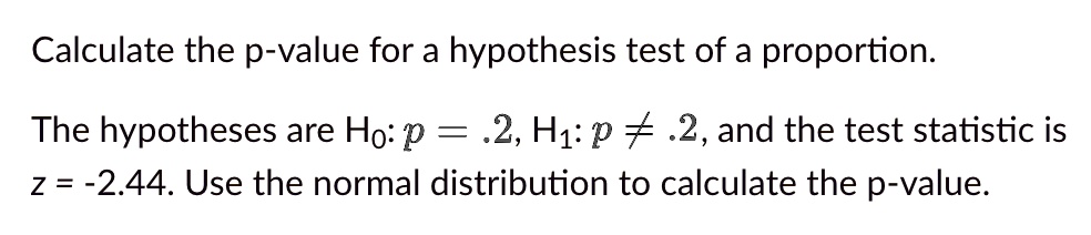 SOLVED:Calculate the p-value for a hypothesis test of a proportion. The ...