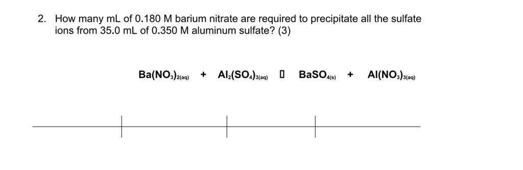 SOLVED: How many mL of 0.180 M barium nitrate are required to precipitate all the sulfate ions ...