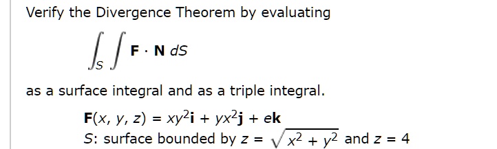 SOLVED: Verify the Divergence Theorem by evaluating F . N ds as a surface integral and as a ...