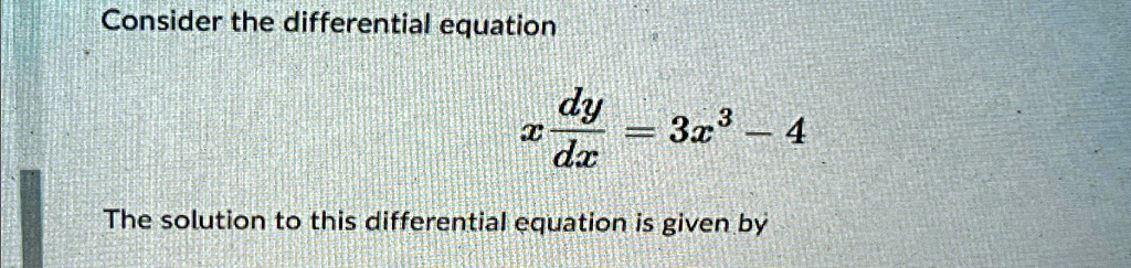 SOLVED: Consider the differential equation x(dy)/(dx)=3x^(3)-4 The ... SOLVED: Consider the differential equation x(dy)/(dx)=3x^(3)-4 The ...
