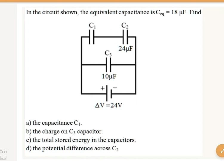 In the circuit shown, the equivalent capacitance is Ceq = 18 μ F. Find a) the capacitance C1. b ...