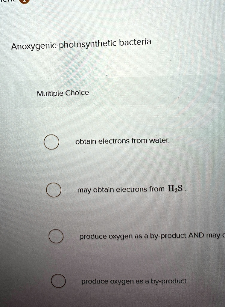 Anoxygenic photosynthetic bacteria Multiple Choice obtain electrons ...