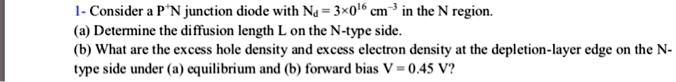 SOLVED: Consider a PN junction diode with N = 30 cm in the N region. (a ...