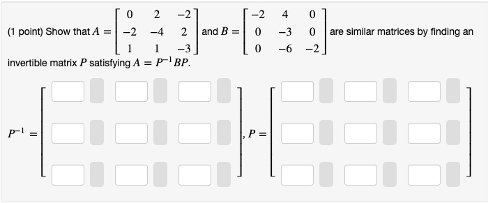 SOLVED: point) Show that A and B are similar matrices by finding an invertible matrix P ...