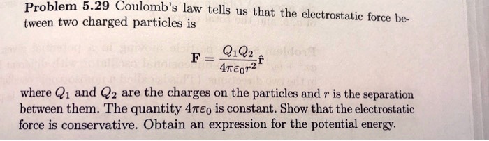 SOLVED: Problem 5.29: Coulomb's law tells us that the electrostatic ...