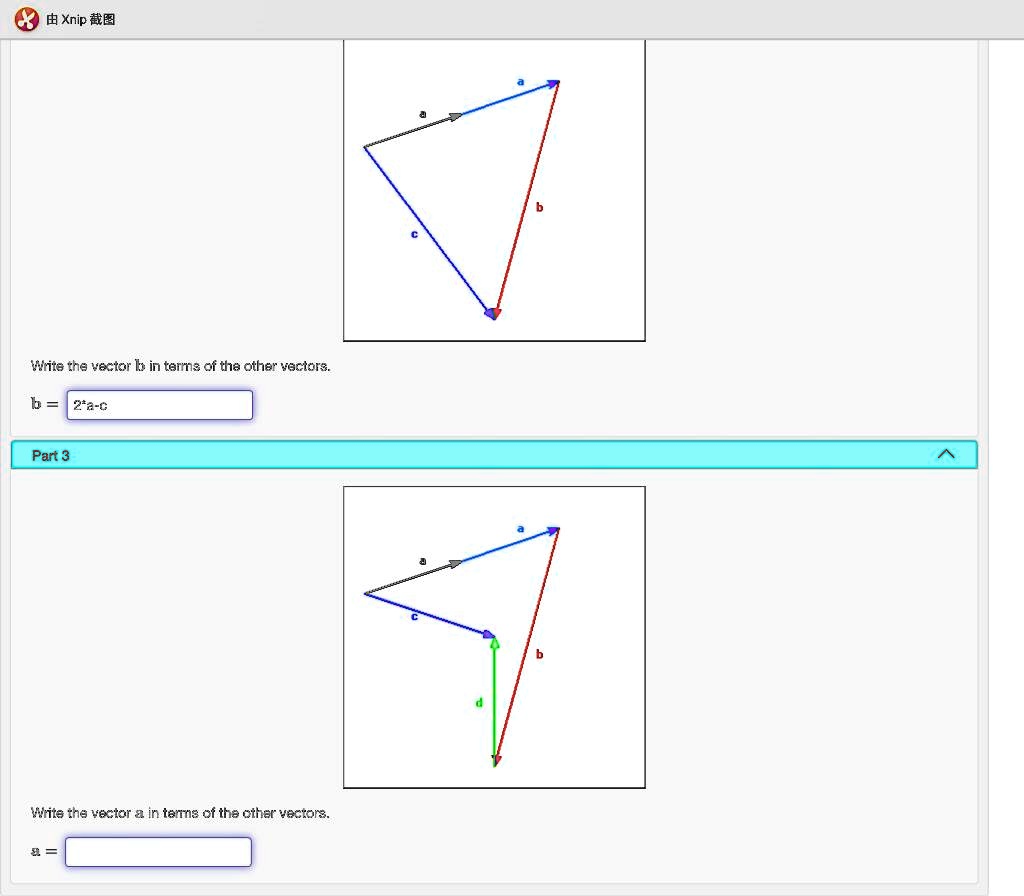 Write the vector b in terms of the other vectors. b = 2*a-c Part 3 ...