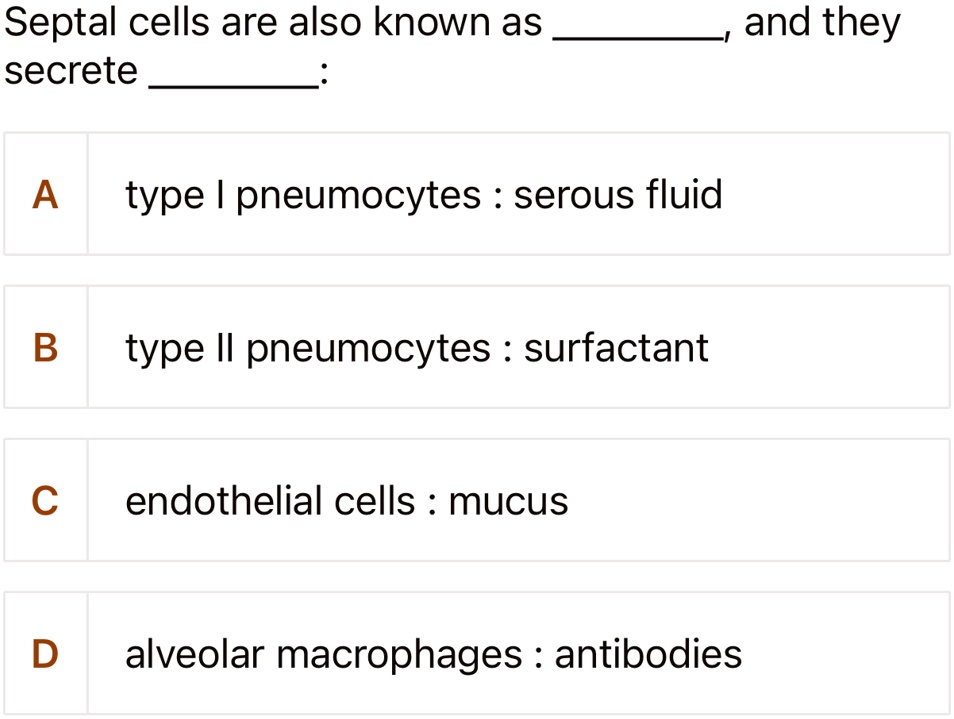 Septal cells are also known as , and they secrete . A type I ...