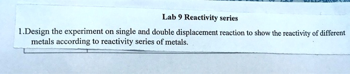 [GET ANSWER] Lab 9 Reactivity series 1.Design the experiment on single ...