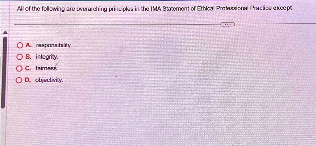 All of the following are overarching principles in the IMA Statement of ...