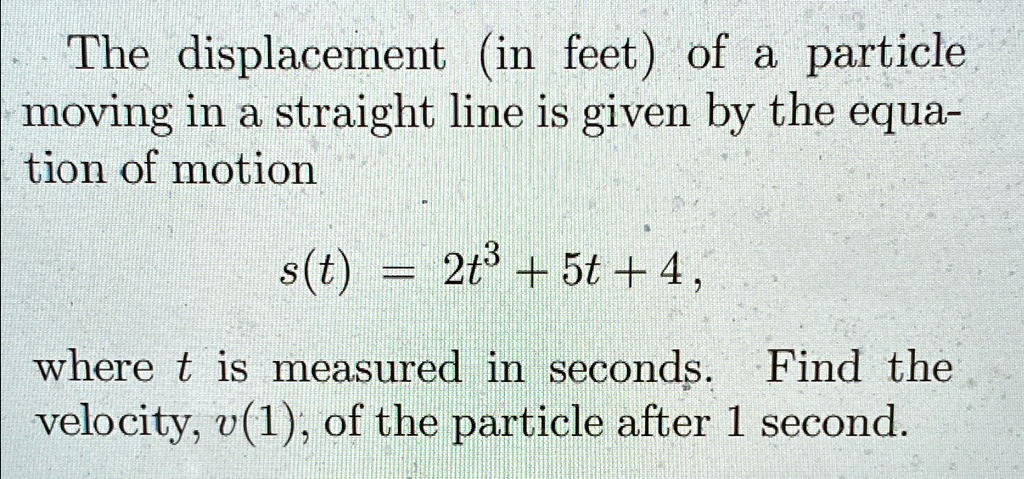SOLVED: The displacement (in feet) of a particle moving in a straight line is given by the ...
