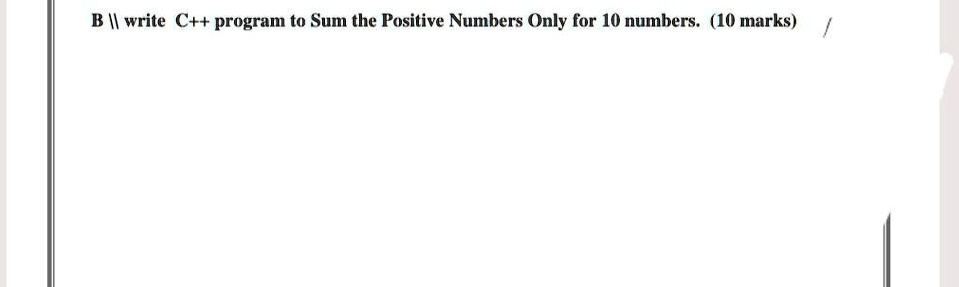 Solved Write A C Program To Sum Only The Positive Numbers For 10 Numbers 10 Marks 8789