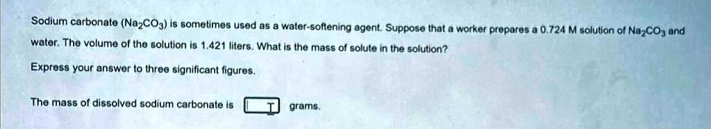 Sodium carbonate (Na2CO3) is sometimes used as a water-softening agent ...