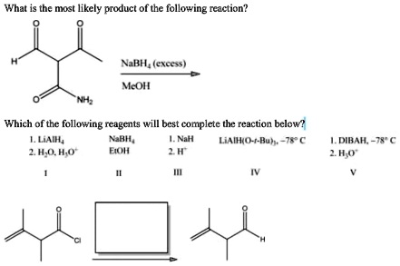 SOLVED: What is the most likely product of the following reaction? NaBH ...