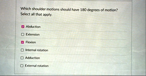 which shoulder motions should have 180 degrees of motion select all ...
