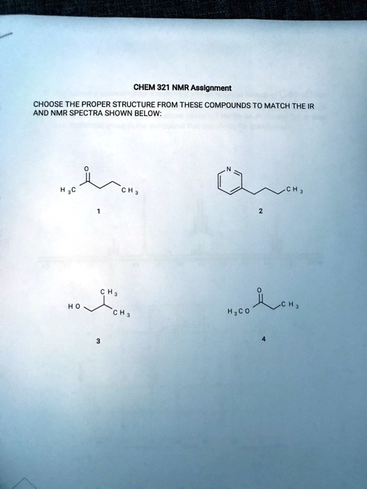 SOLVED: CHEM 321 NMR Assignment CHOOSE THE PROPER STRUCTURE FROM THESE ...