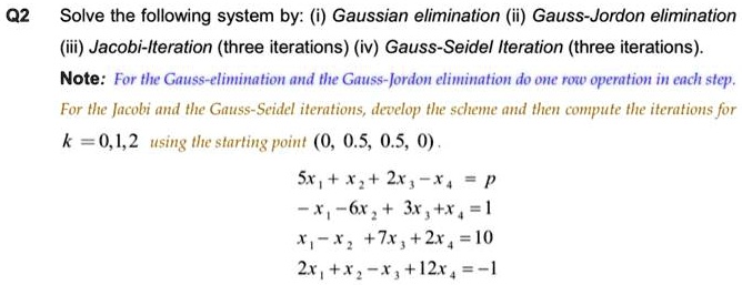SOLVED: Solve the following system by: (i) Gaussian elimination (ii) Gauss-Jordan elimination ...