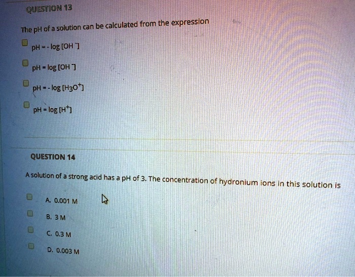 SOLVED: QUEStIon 13 The PH of a solution can be calculated from the ...