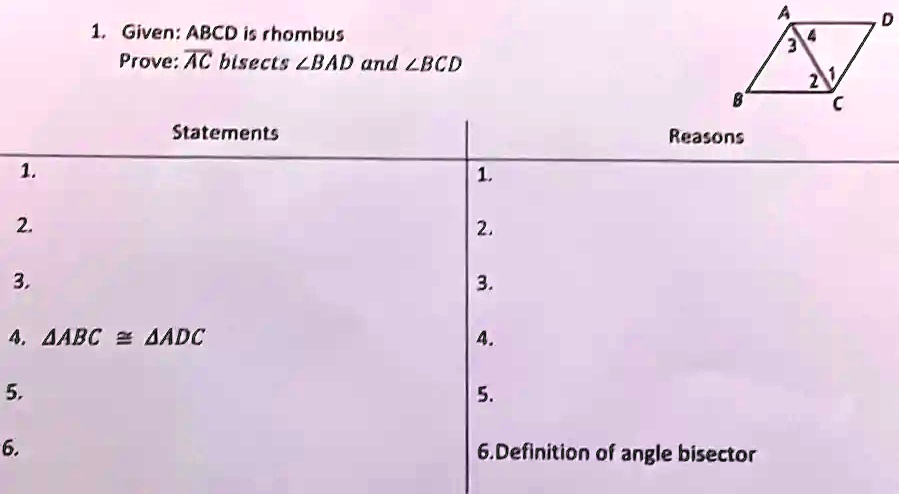 1. 1. Given: ABCD is rhombus Prove: AC bisects ∠BAD and ∠BCD Statements A D 4 3 1 2 B C Reasons ...