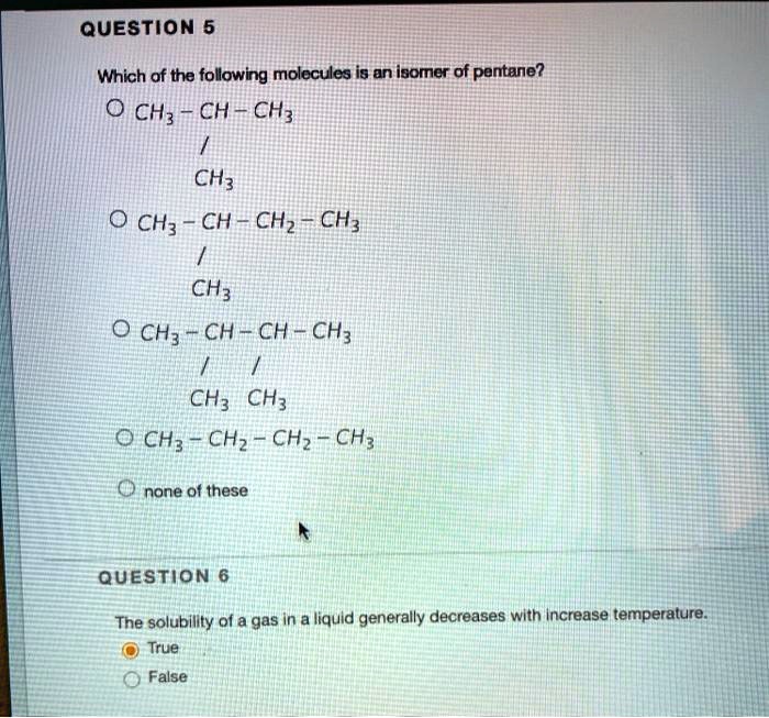 SOLVED:QUESTION & Which of the following molecules is an isomer of pentane? CH3 CH CH3 CH3 CH3 ...