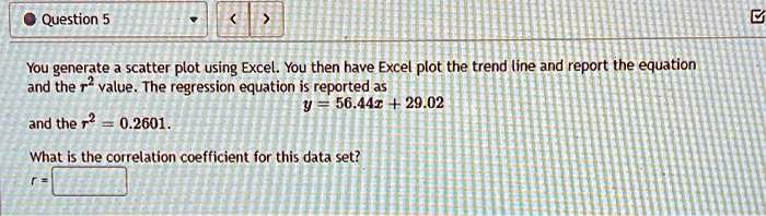 SOLVED: You generate a scatter plot using Excel. You then have Excel plot the trend line and ...