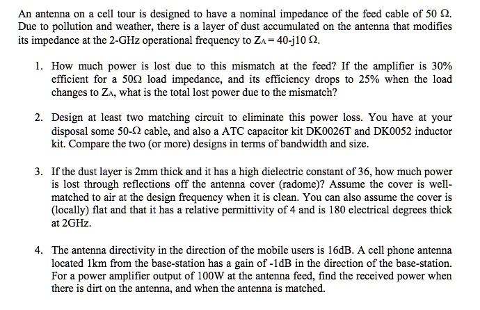 An antenna on a cell tower is designed to have a nominal impedance of the feed cable of 50Î ...