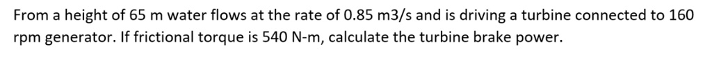From a height of 65 m water flows at the rate of 0.85 m^3/s and is ...