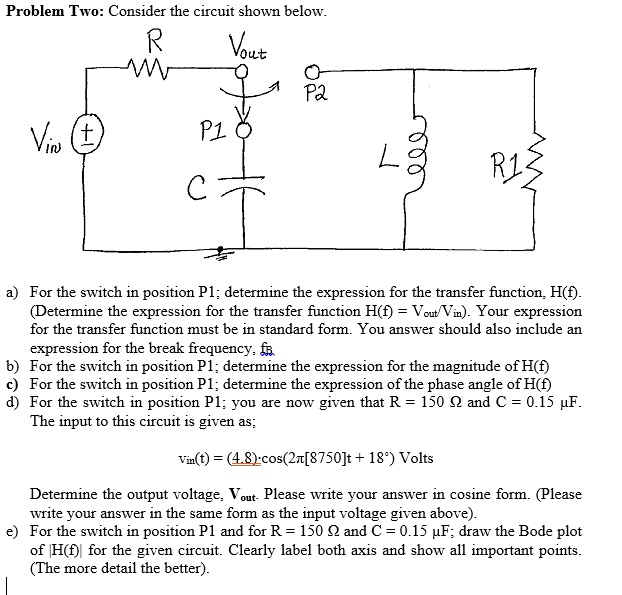 SOLVED: Problem Two: Consider the circuit shown below R = WM Pa a) For the switch in position P1 ...