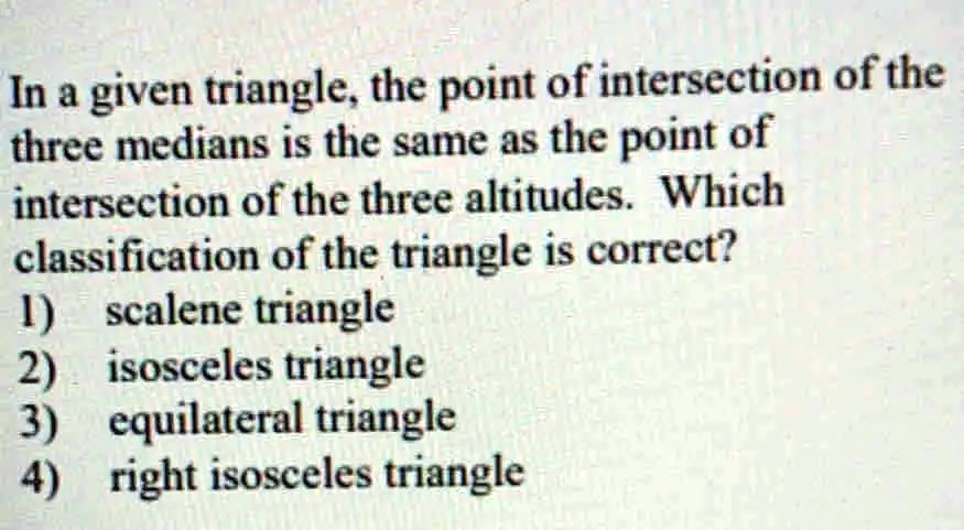 SOLVED: In a given triangle, the point of intersection of the three ...
