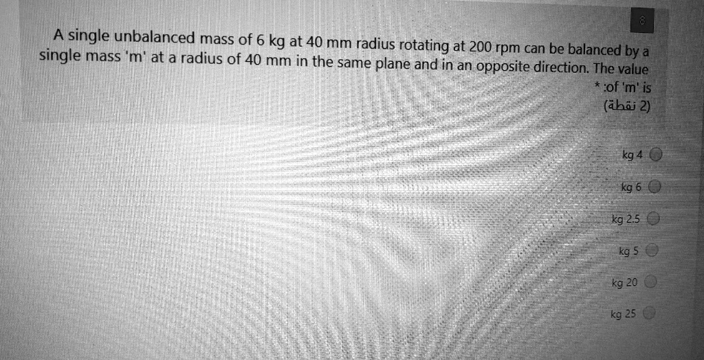 SOLVED: A single unbalanced mass of 6 kg at a 40 mm radius rotating at ...