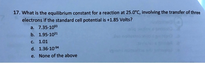 SOLVED: 17. What is the equilibrium constant for a reaction at 25.0*C, involving the transfer of ...