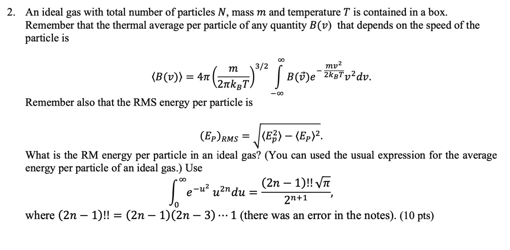 2. An ideal gas with total number of particles N, mass m and temperature T is contained in a box ...