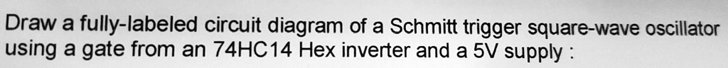Draw a fully-labeled circuit diagram of a Schmitt trigger square-wave ...