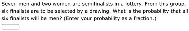 SOLVED: Seven men and two women are semifinalists in a lottery: From ...