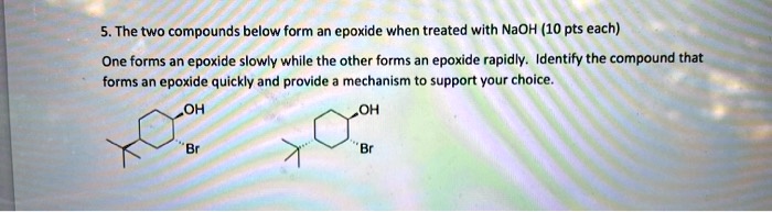 SOLVED: 5. The two compounds below form an epoxide when treated with ...
