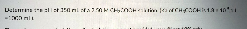determine the ph of 350 ml of a 250 m ch3cooh solution ka of ch3cooh is ...