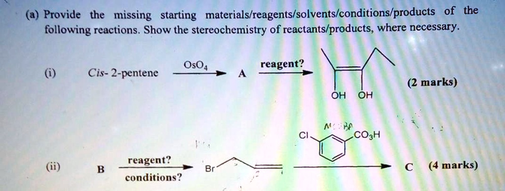 SOLVED: (a) Provide the missing starting materials/reagents/solvents/conditions/products of the ...